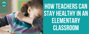 How to Create a Healthy Classroom Environment and Prevent Sick Days in ...