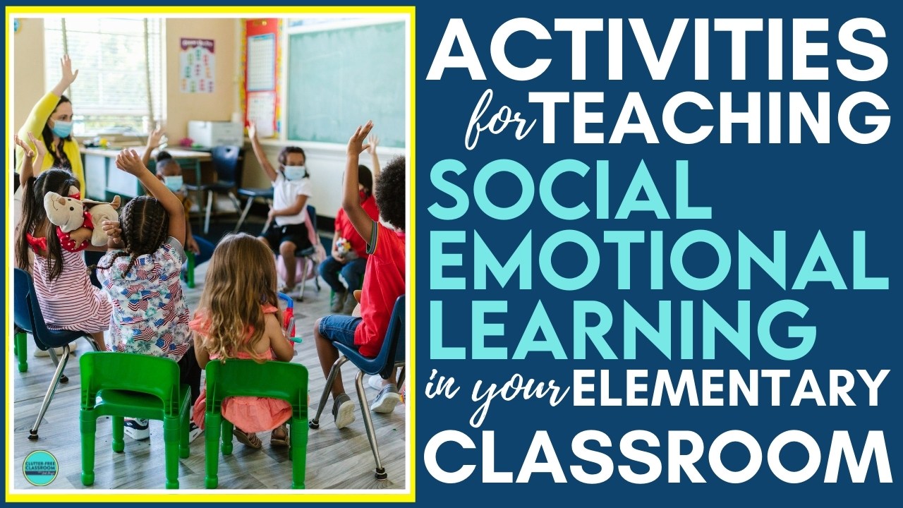 SEL in the Classroom: Everything Elementary Teachers Need to Know in ...