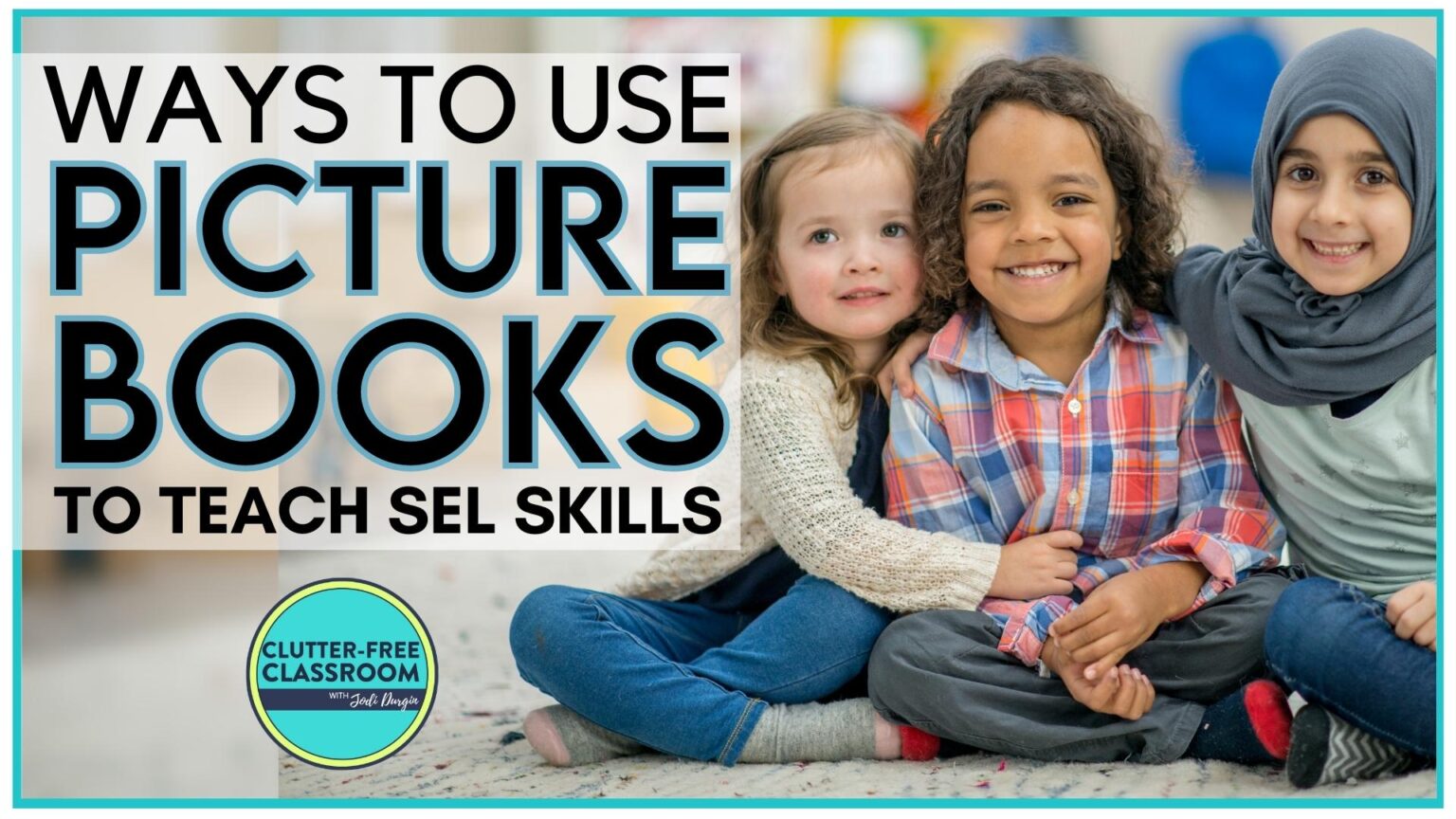 Teaching SEL: How to Use Picture Books to Teach Social Emotional ...