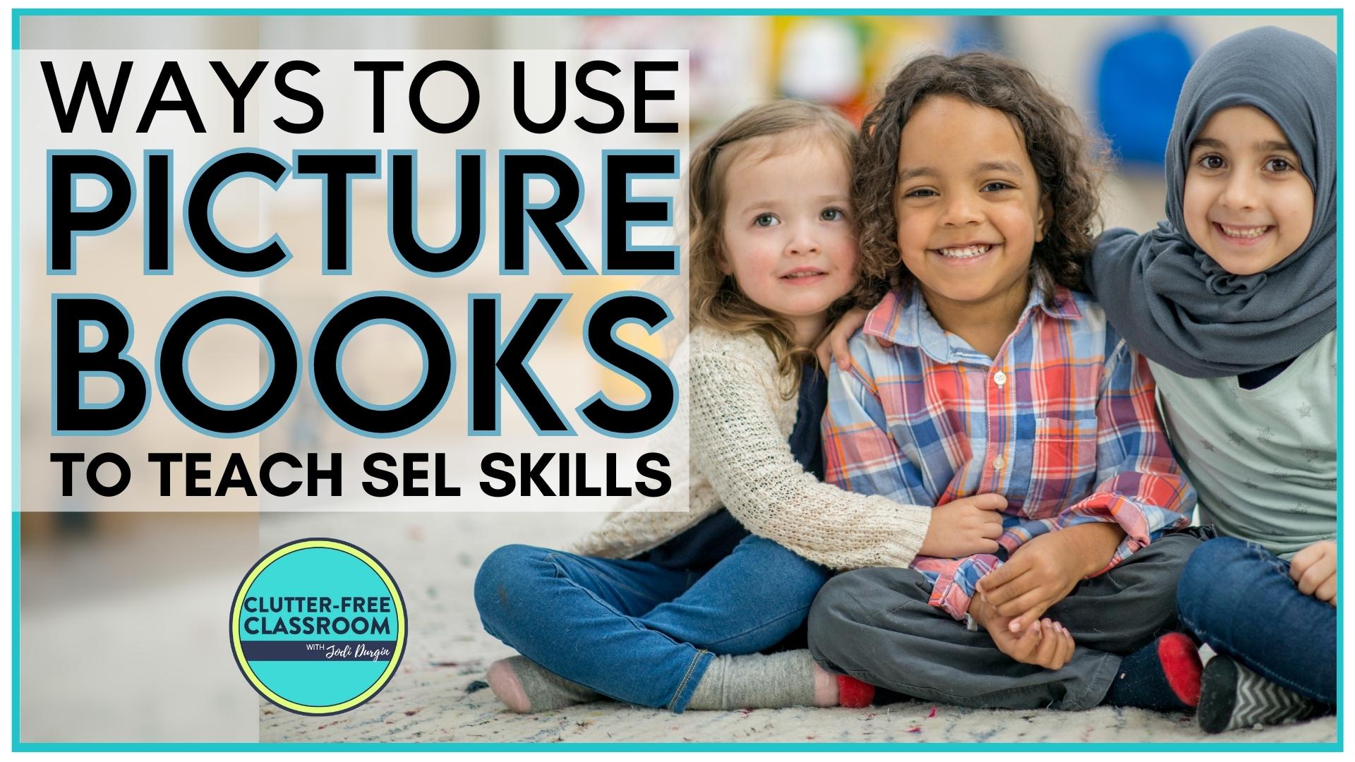Teaching SEL: How to Use Picture Books to Teach Social Emotional ...