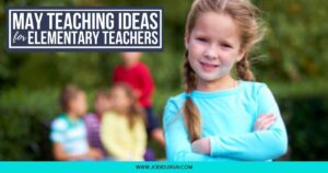 Teaching in May: End of School Year Ideas for Elementary Teachers ...