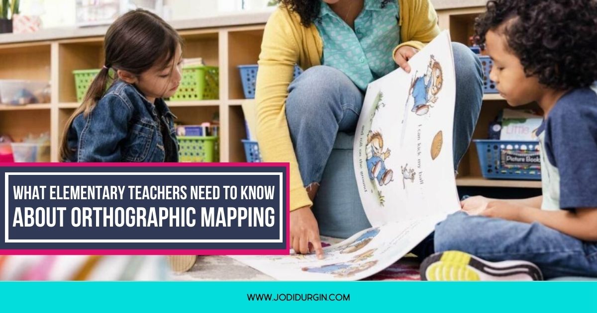 Orthographic Mapping: What Elementary Teachers Need to Know in 2025 ...